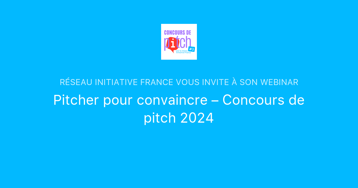 Pitcher pour convaincre – Concours de pitch 2024 | Réseau Initiative France