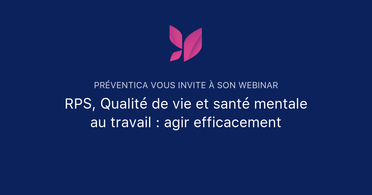 RPS, Qualité de vie et santé mentale au travail : agir efficacement ...