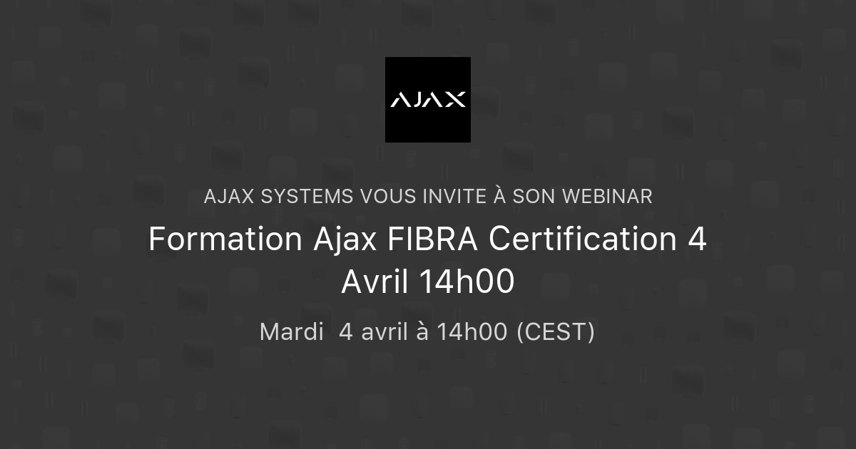 Formation Ajax FIBRA Certification 4 Avril 14h00 | Ajax Systems