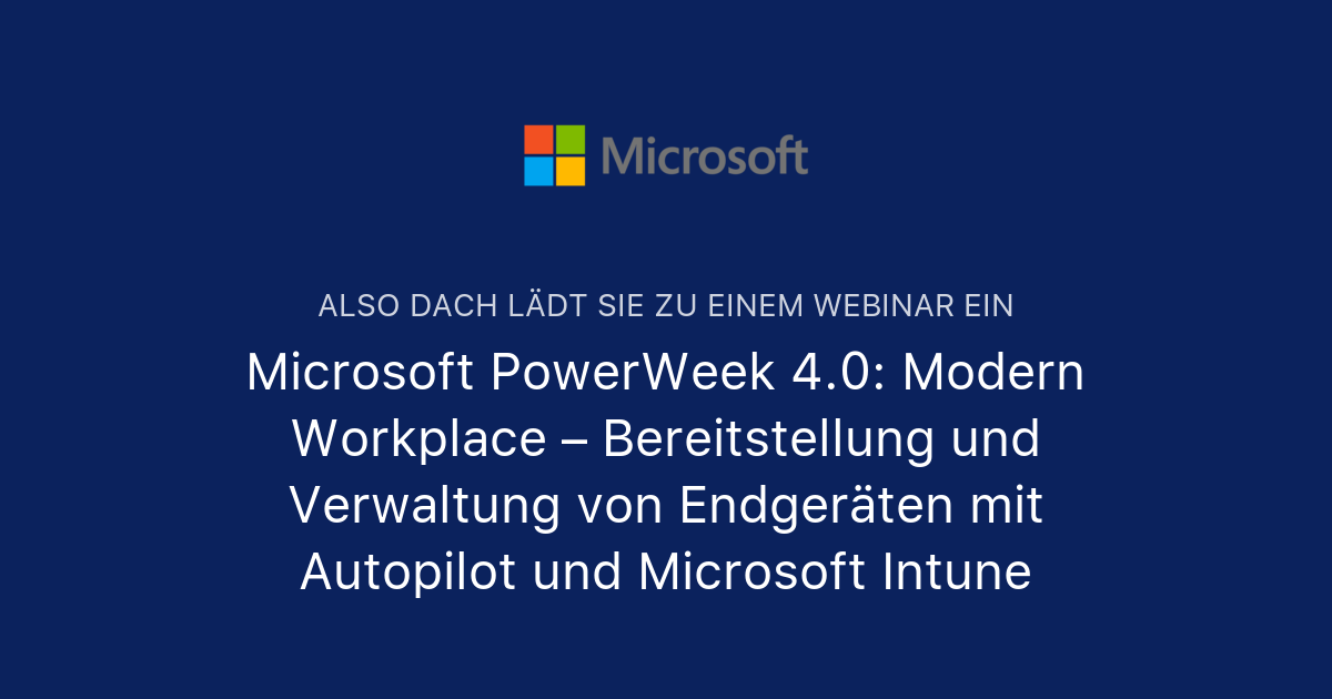 Microsoft PowerWeek 4.0: Modern Workplace – Bereitstellung und Verwaltung von Endgeräten mit ...