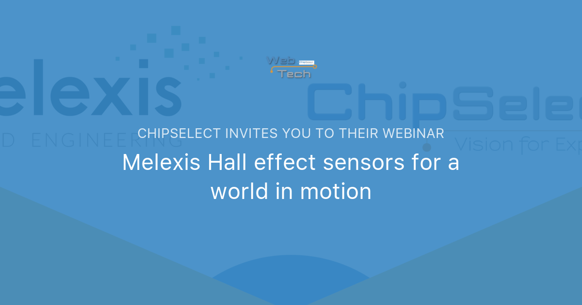 Melexis Hall effect sensors for a world in motion | Chipselect