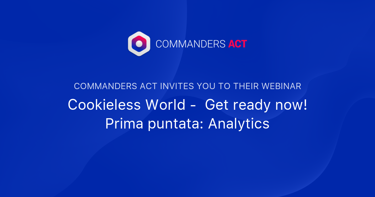 Cookieless World - Get ready now! Prima puntata: Analytics | Commanders Act