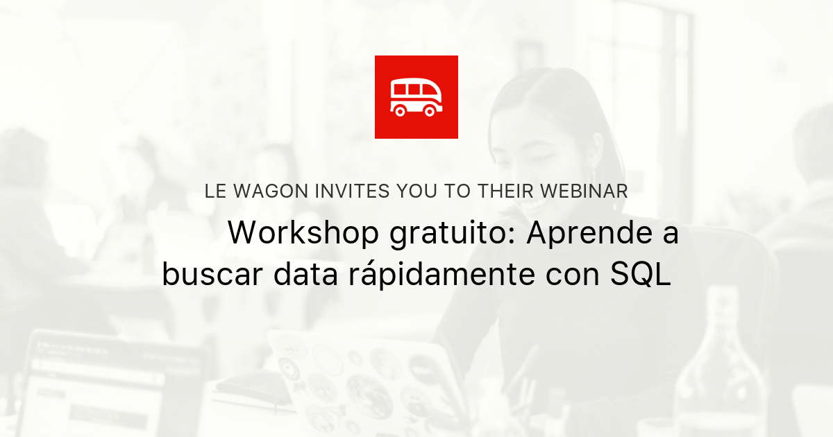 🇪🇸 Workshop gratuito: Aprende a buscar data rápidamente con SQL | Le Wagon