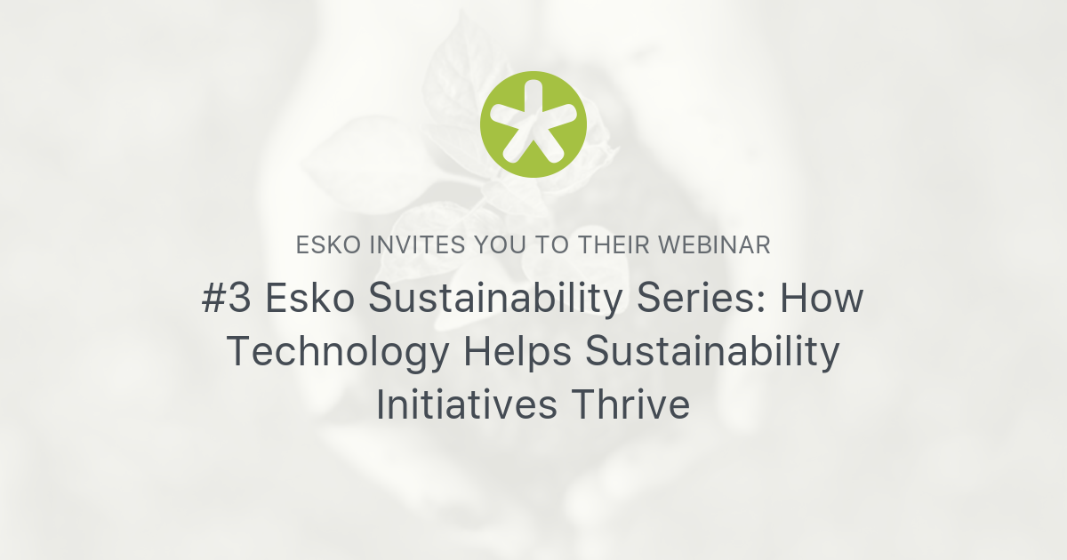 #3 Esko Sustainability Series: How Technology Helps Sustainability Initiatives Thrive | Esko