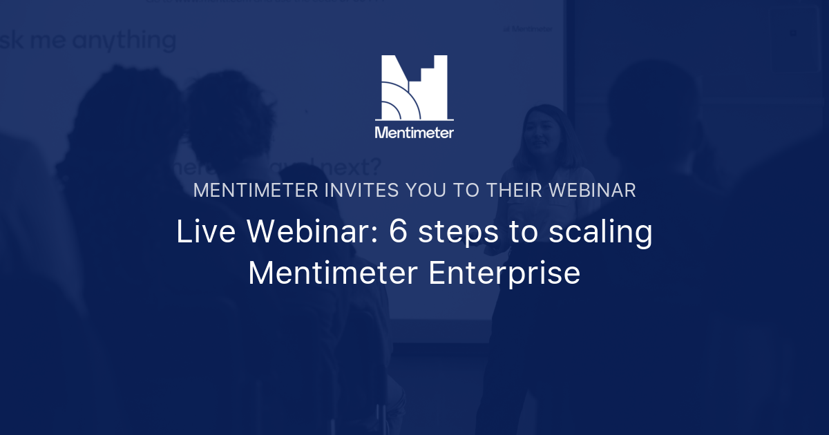 Live Webinar: 6 steps to scaling Mentimeter Enterprise | Mentimeter