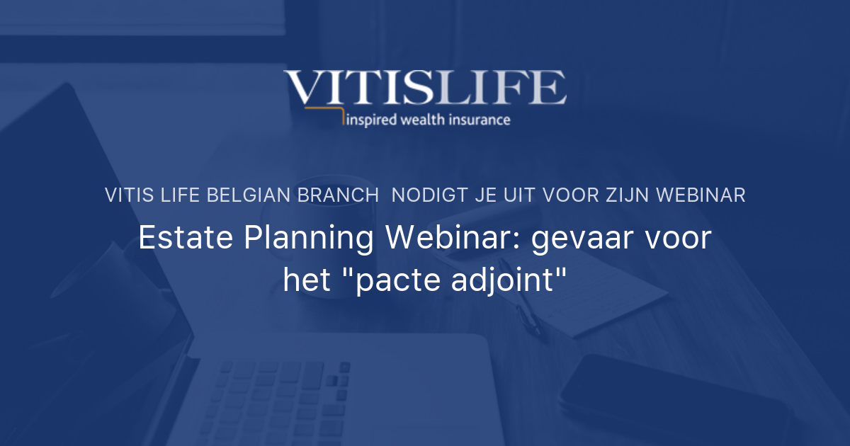 Estate Planning Webinar: gevaar voor het "pacte adjoint" | Vitis Life ...