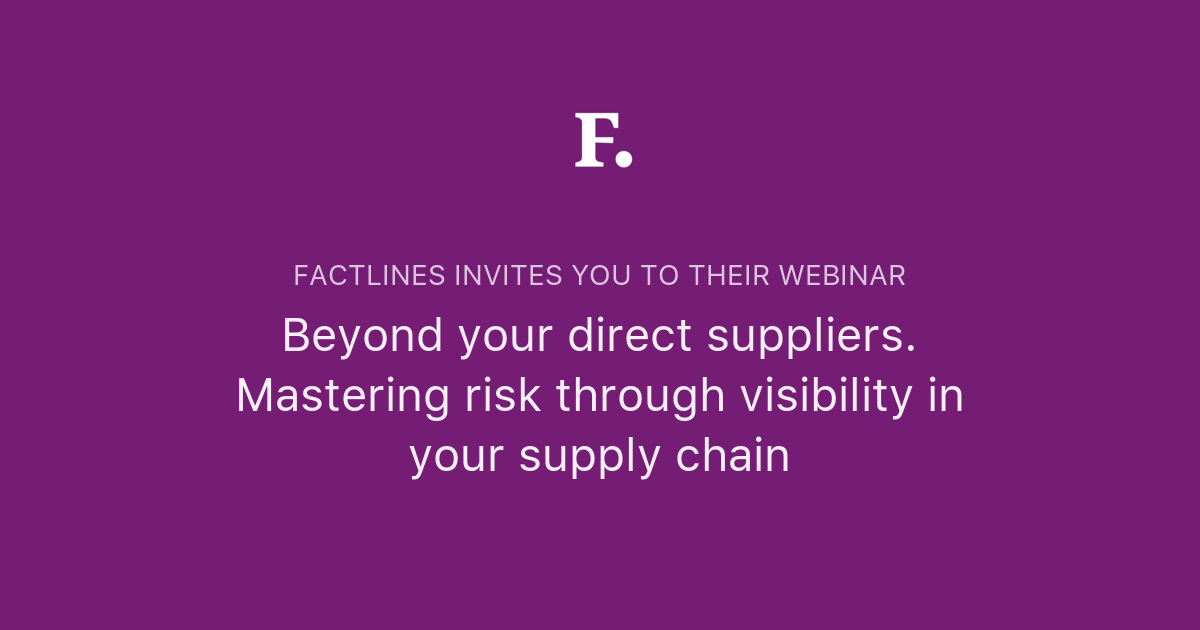 Beyond your direct suppliers. Mastering risk through visibility in your ...