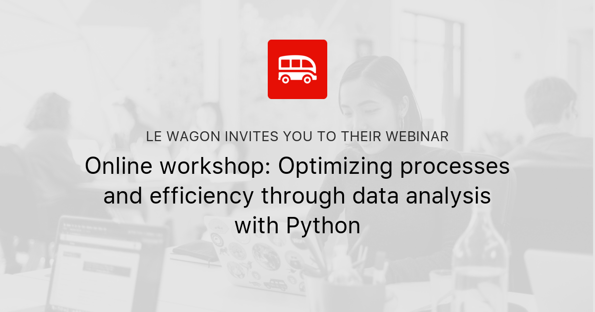Online workshop: Optimizing processes and efficiency through data analysis with Python | Le Wagon