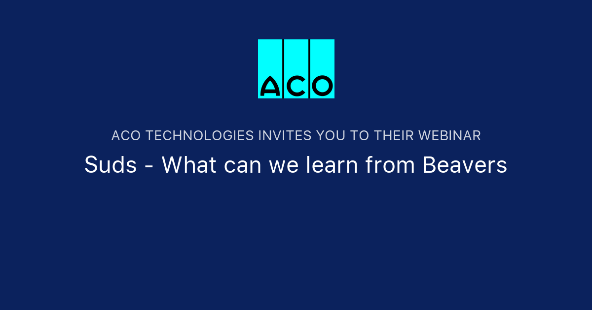 Suds - What can we learn from Beavers | ACO Technologies