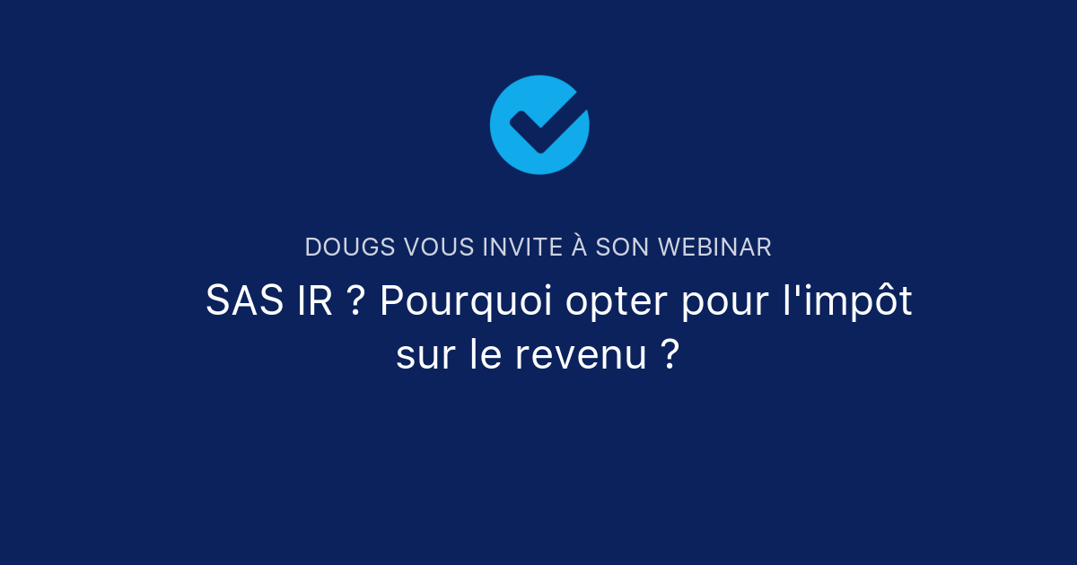 🎉SAS IR ? Pourquoi opter pour l'impôt sur le revenu ? | Dougs