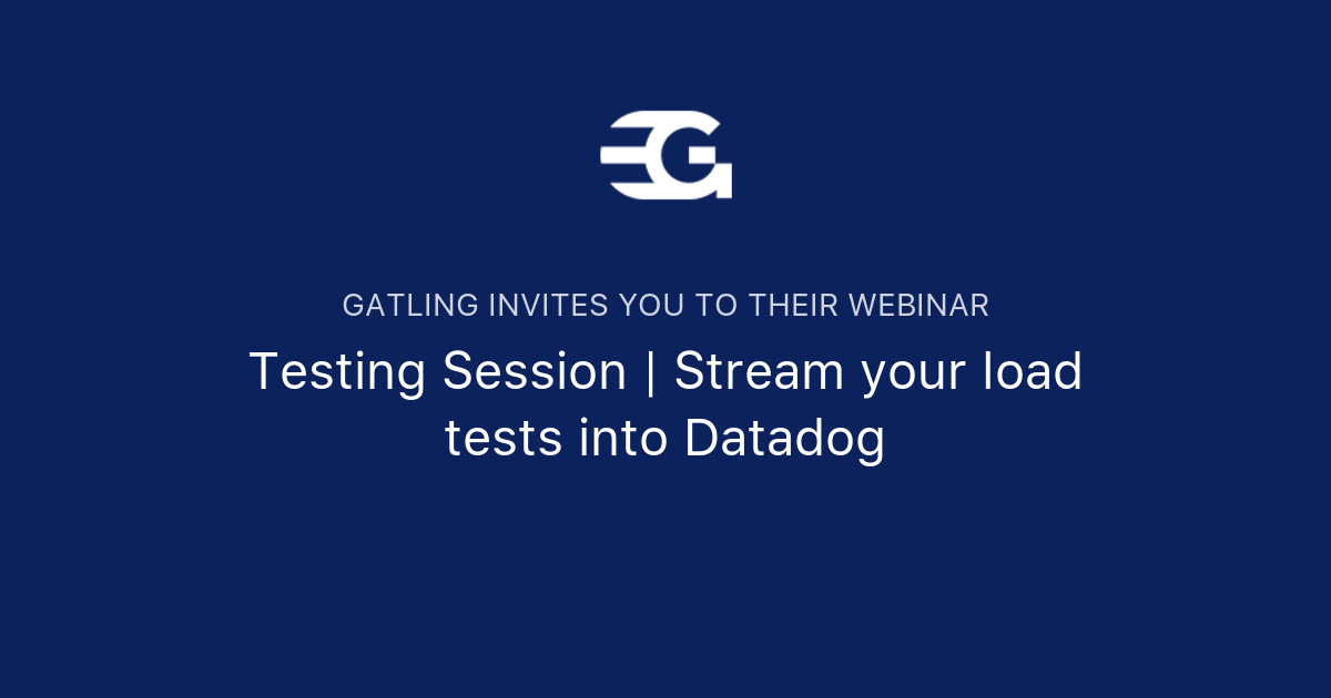 Testing Session | Stream your load tests into Datadog | Gatling