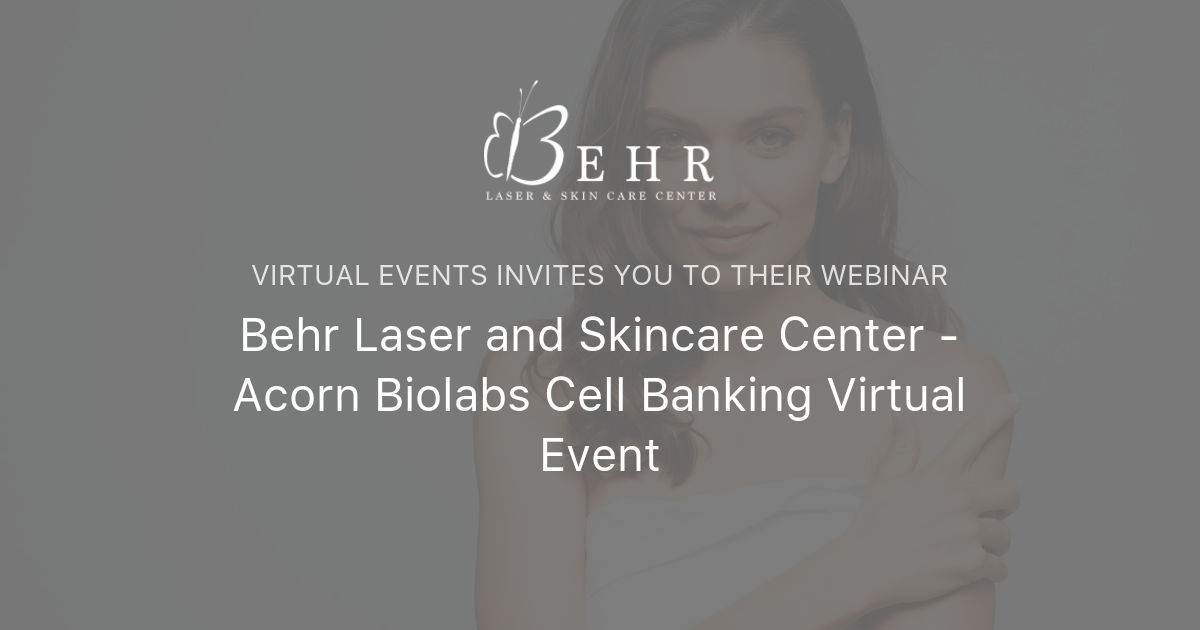 Behr Laser and Skincare Center - Acorn Biolabs Cell Banking Virtual ...