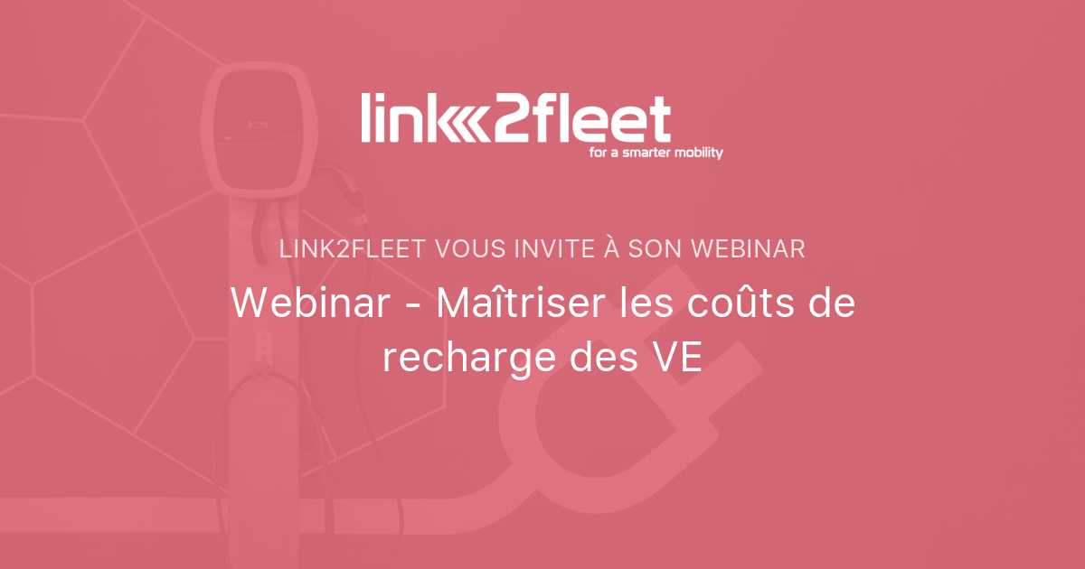 Webinar - Maîtriser les coûts de recharge des VE | link2fleet