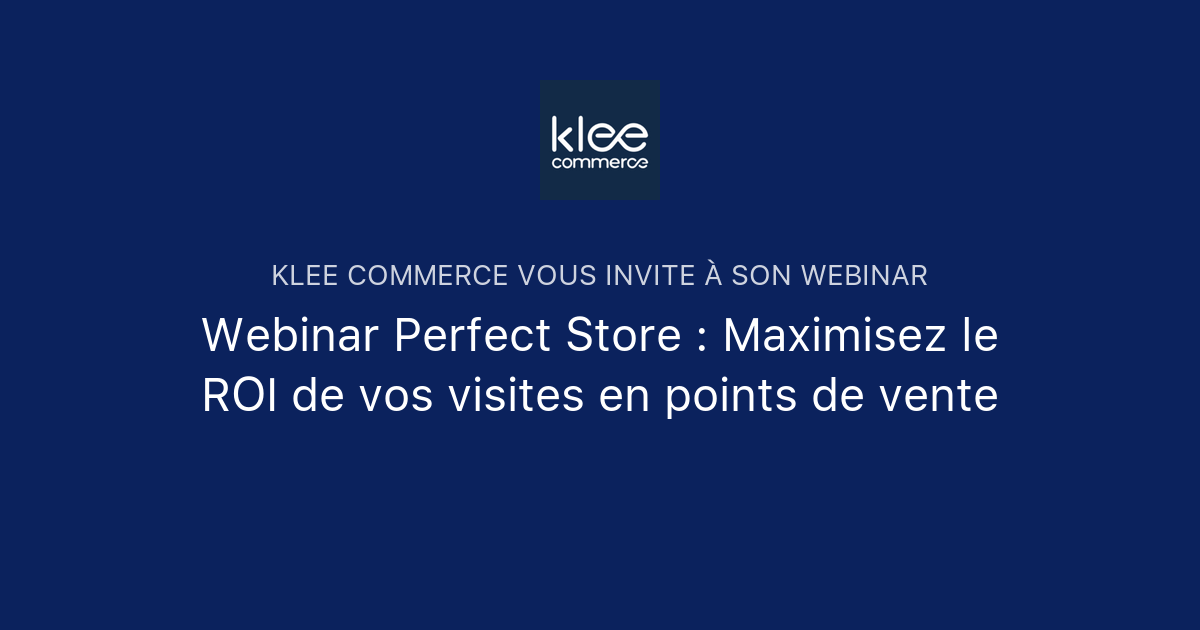 Webinar Perfect Store : Maximisez le ROI de vos visites en points de ...