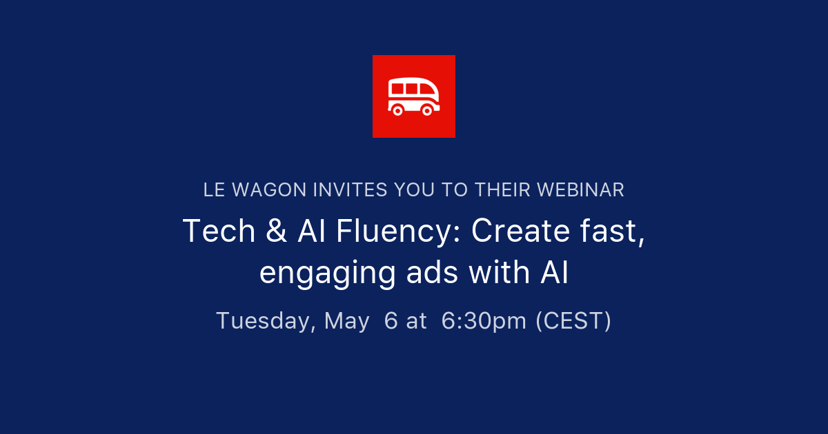 Tech & AI Fluency: Create fast, engaging ads with AI | Le Wagon