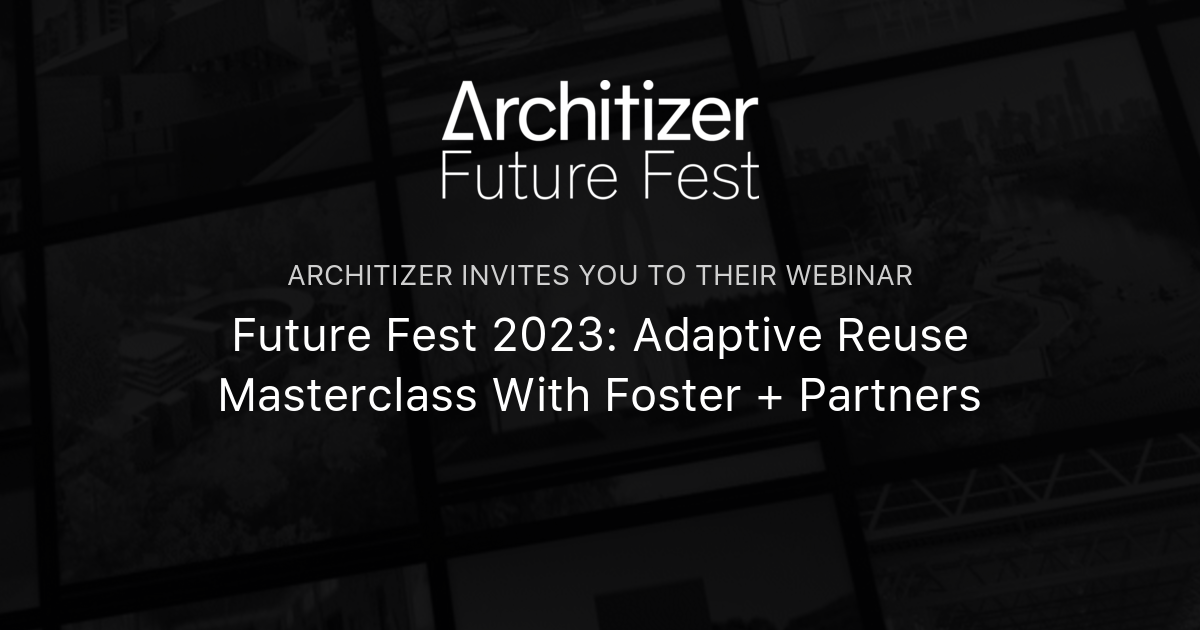 Future Fest 2023: Adaptive Reuse Masterclass With Foster + Partners ...