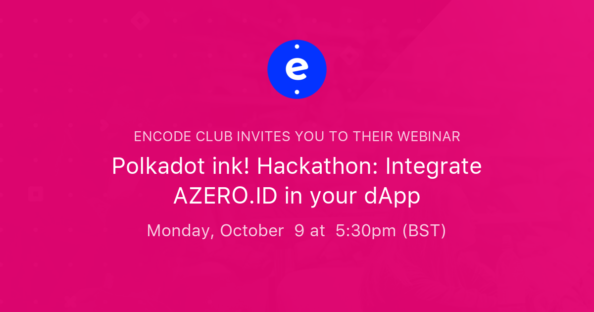 Polkadot ink! Hackathon: Integrate AZERO.ID in your dApp | Encode Club