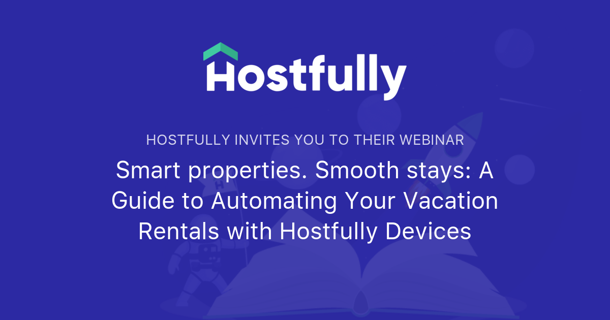 Smart properties. Smooth stays: A Guide to Automating Your Vacation Rentals with Hostfully ...