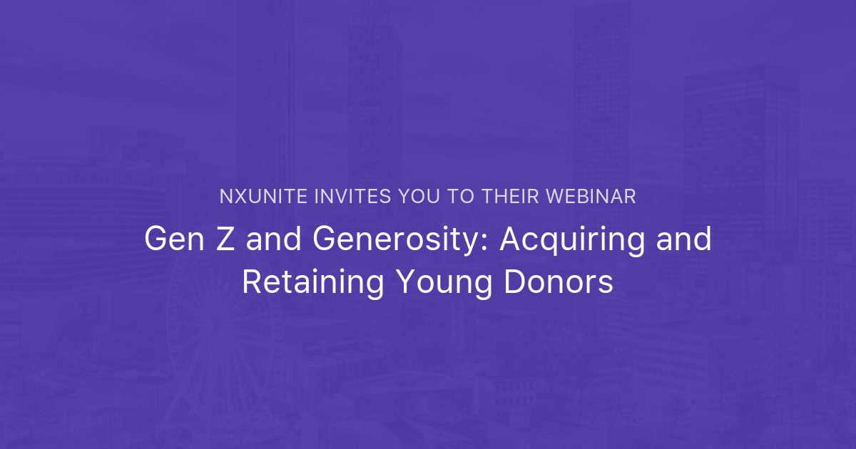 Gen Z and Generosity: Acquiring and Retaining Young Donors | NXUnite