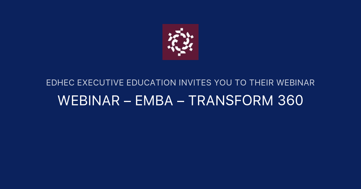 WEBINAR – EMBA – TRANSFORM 360 | EDHEC Executive Education