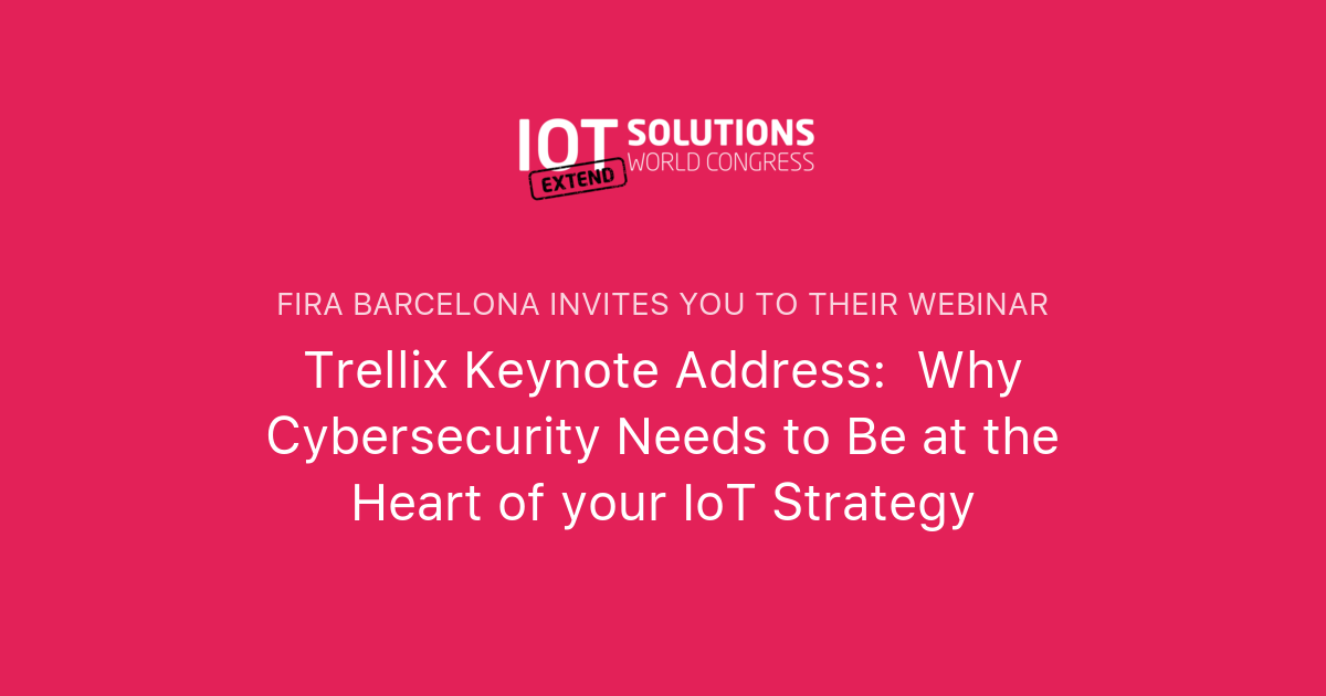 Trellix Keynote Address: Why Cybersecurity Needs to Be at the Heart of ...