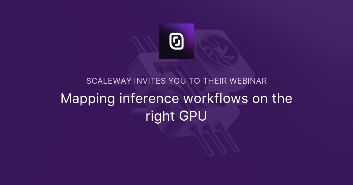 Mapping inference workflows on the right GPU | Scaleway