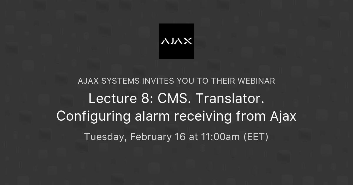 Lecture 8: CMS. Translator. Configuring alarm receiving from Ajax ...