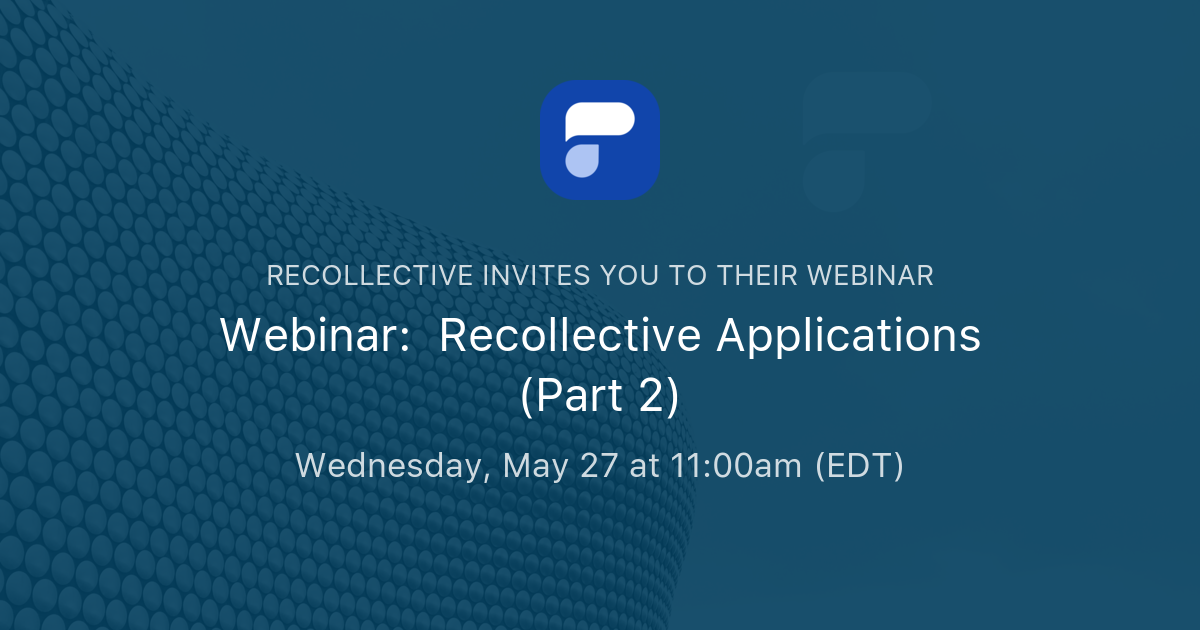 Webinar: Recollective Applications (Part 2) | Recollective