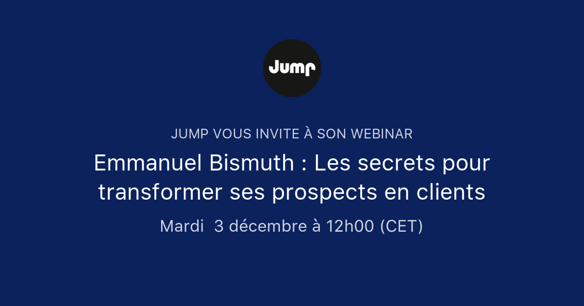 Emmanuel Bismuth : Les secrets pour transformer ses prospects en clients | Jump
