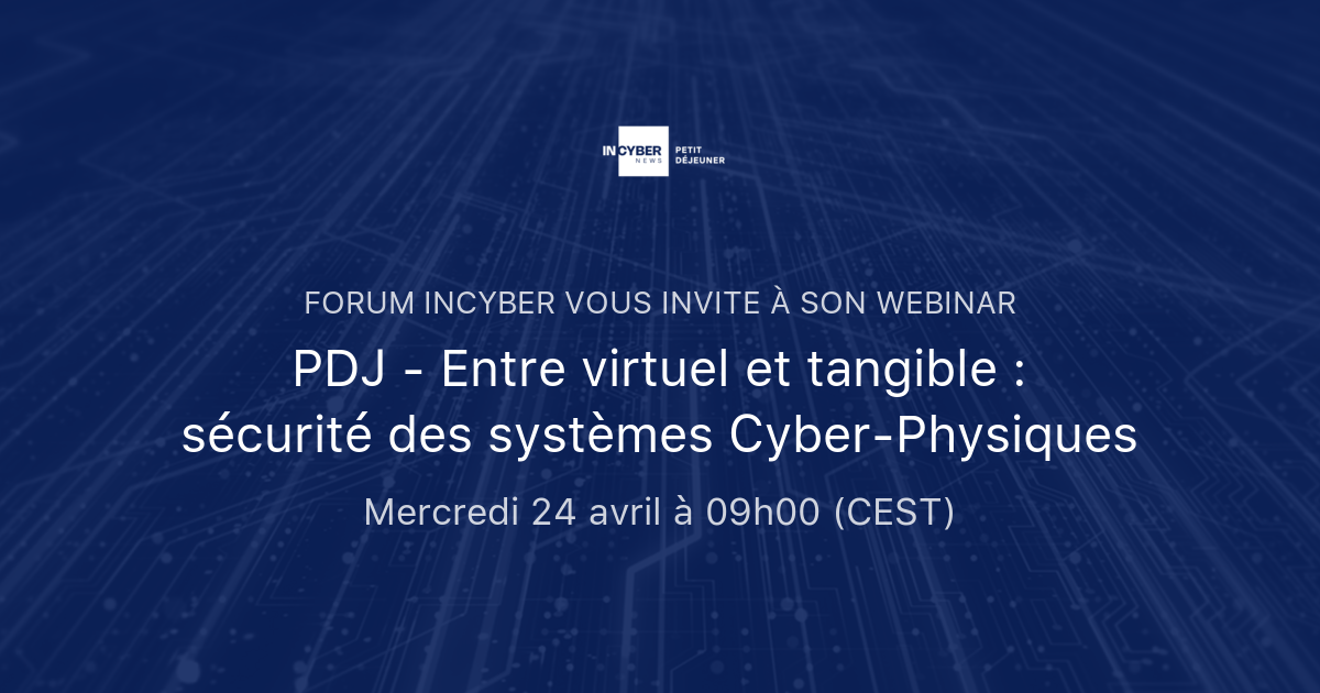 PDJ - Entre virtuel et tangible : sécurité des systèmes Cyber-Physiques ...
