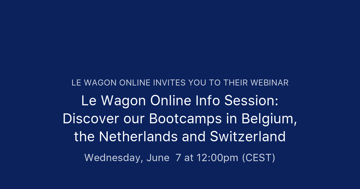 Le Wagon Online Info Session: Discover our Bootcamps in Belgium, the Netherlands and Switzerland ...