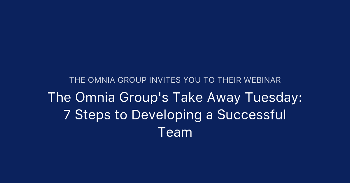 The Omnia Group's Take Away Tuesday: 7 Steps to Developing a Successful ...