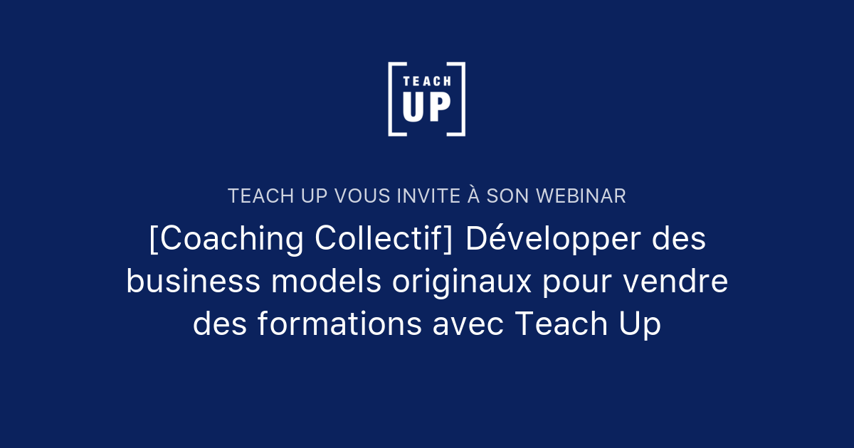 [Coaching Collectif] Développer des business models originaux pour vendre des formations avec ...