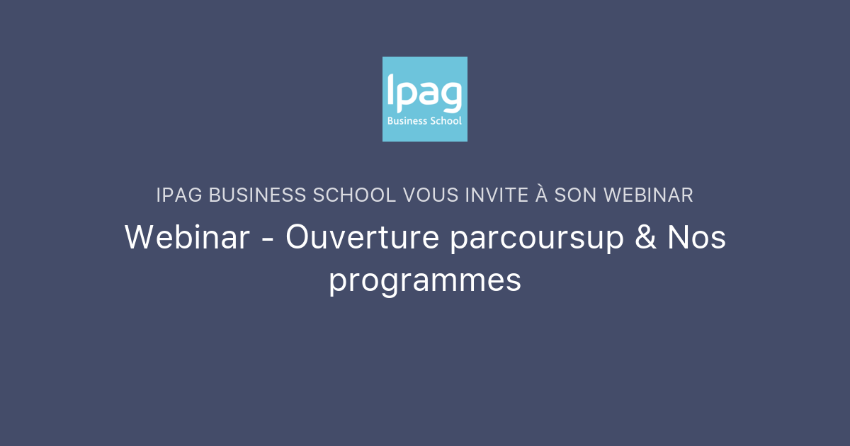 Webinar - Ouverture parcoursup & Nos programmes | IPAG Business School