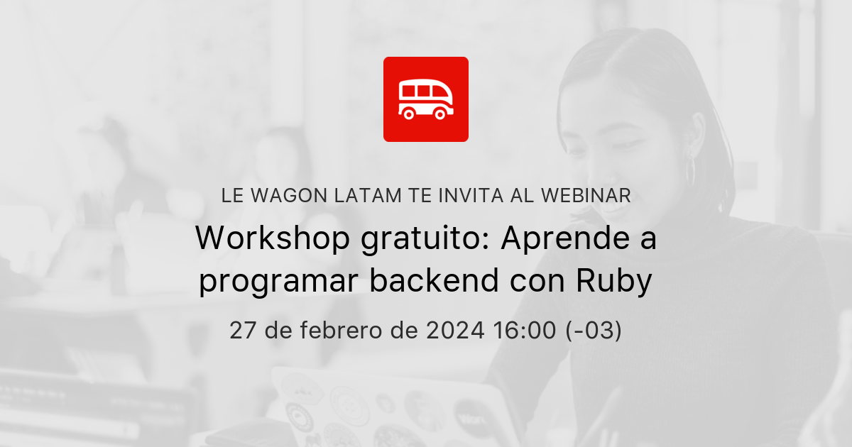 Workshop gratuito: Aprende a programar backend con Ruby | Le Wagon Latam