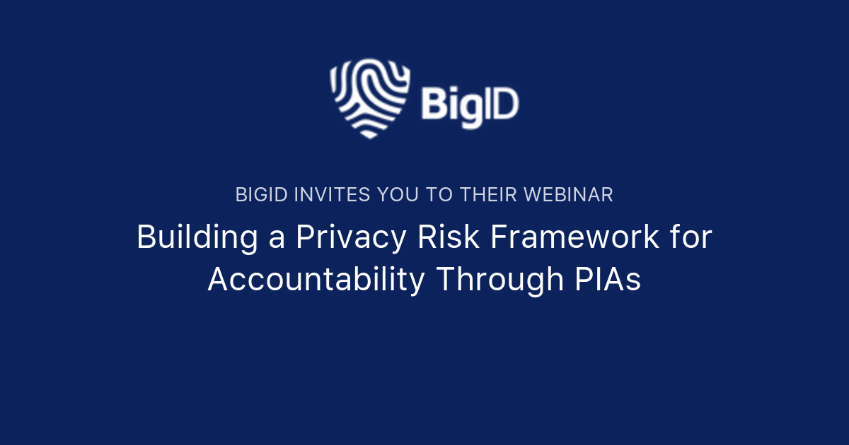 Building a Privacy Risk Framework for Accountability Through PIAs | BigID
