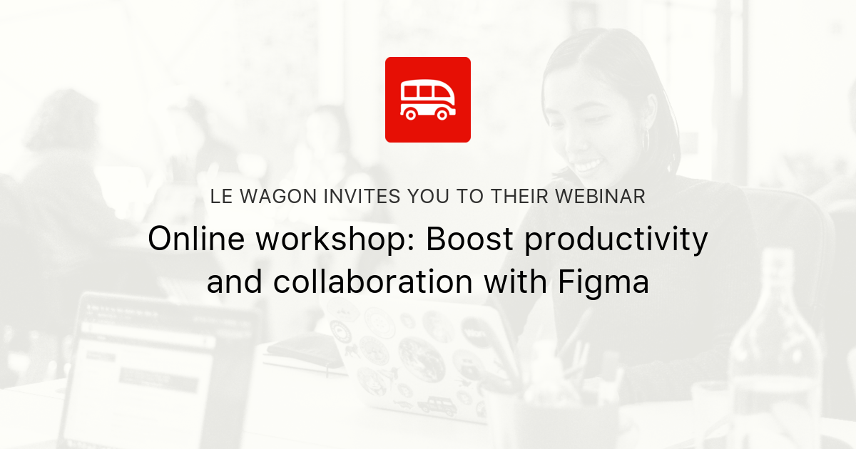 Online workshop: Boost productivity and collaboration with Figma | Le Wagon
