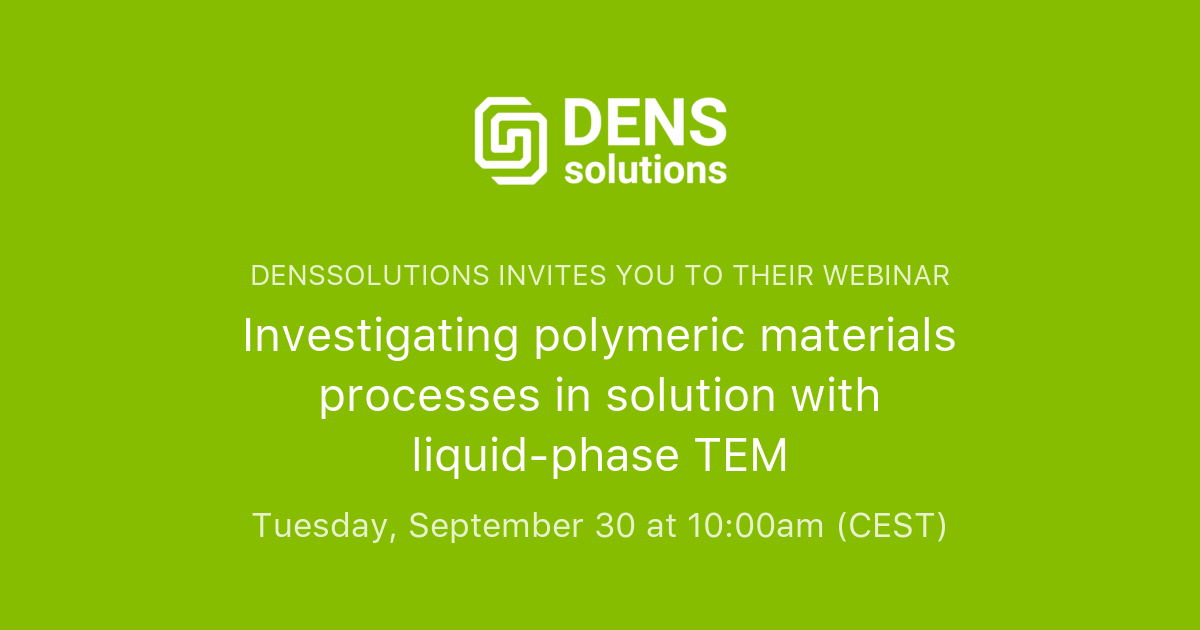 Investigating polymeric materials processes in solution with liquid-phase TEM | DENSsolutions