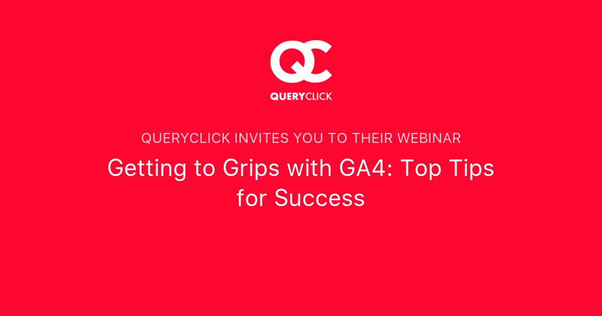 Getting to Grips with GA4: Top Tips for Success | QueryClick