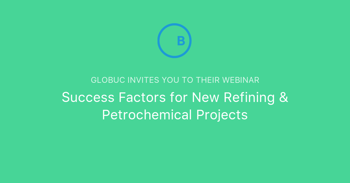 Success Factors for New Refining & Petrochemical Projects | Globuc
