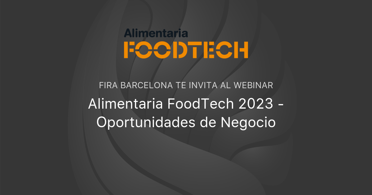 Alimentaria FoodTech 2023 - Oportunidades de Negocio | Fira Barcelona