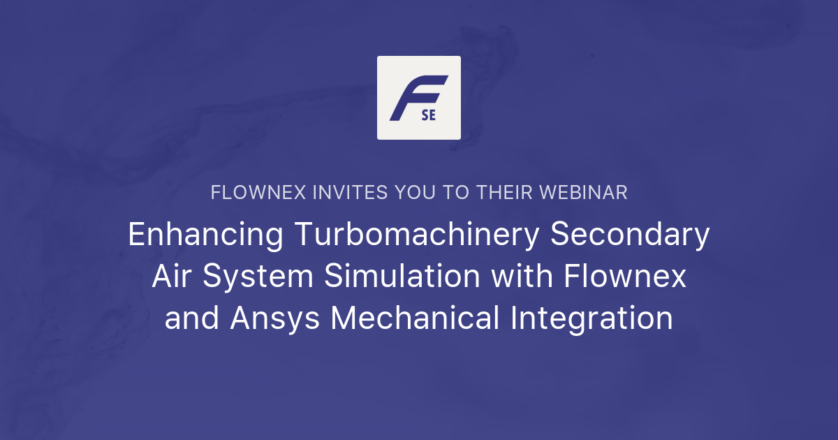 Enhancing Turbomachinery Secondary Air System Simulation with Flownex ...