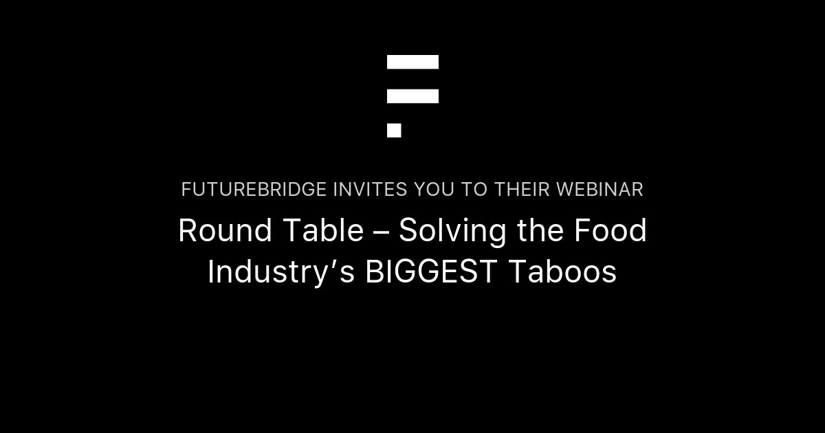 Round Table – Solving the Food Industry’s BIGGEST Taboos | FutureBridge