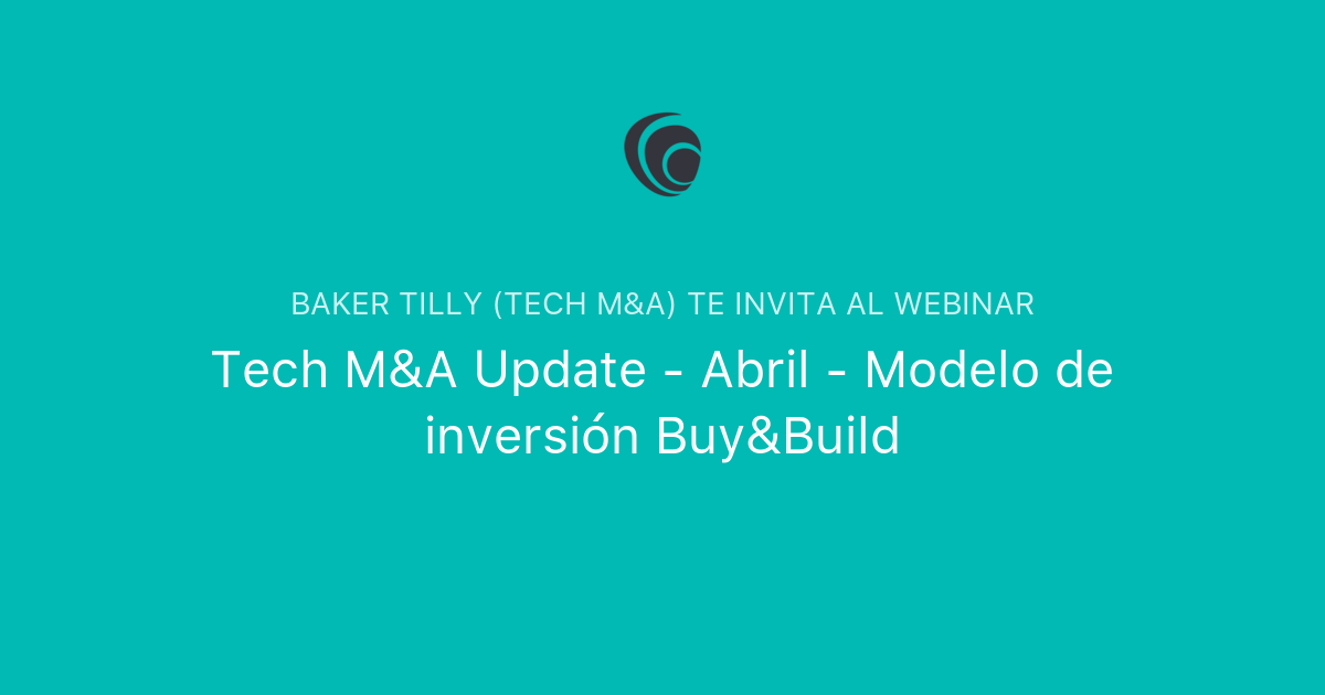 Tech M&A Update - Abril - Modelo de inversión Buy&Build | Baker Tilly ...