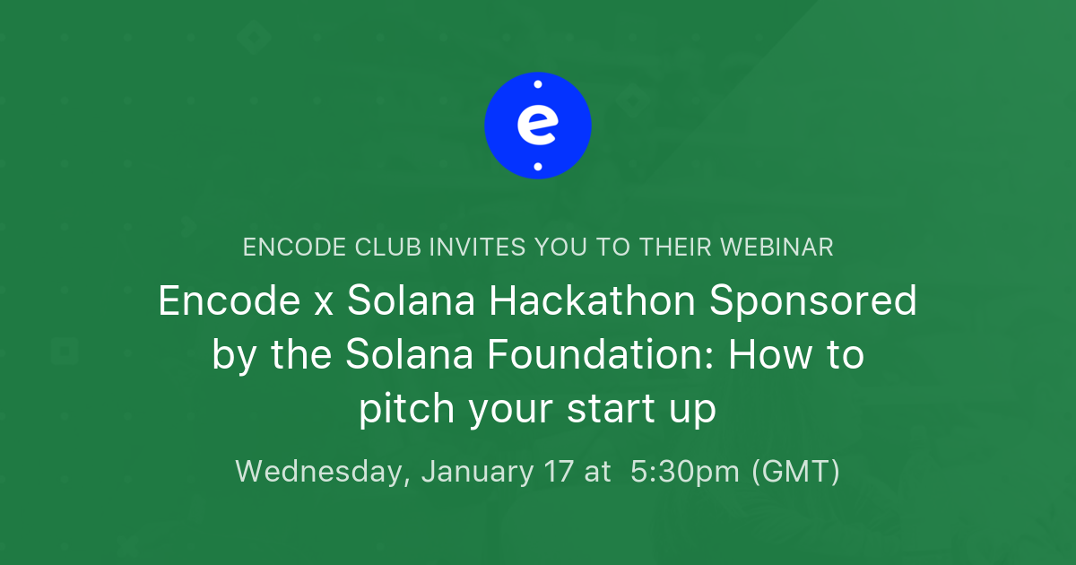 Encode x Solana Hackathon Sponsored by the Solana Foundation: How to pitch your start up ...
