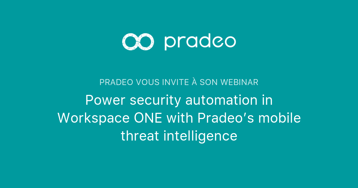 Power security automation in Workspace ONE with Pradeo’s mobile threat intelligence | Pradeo