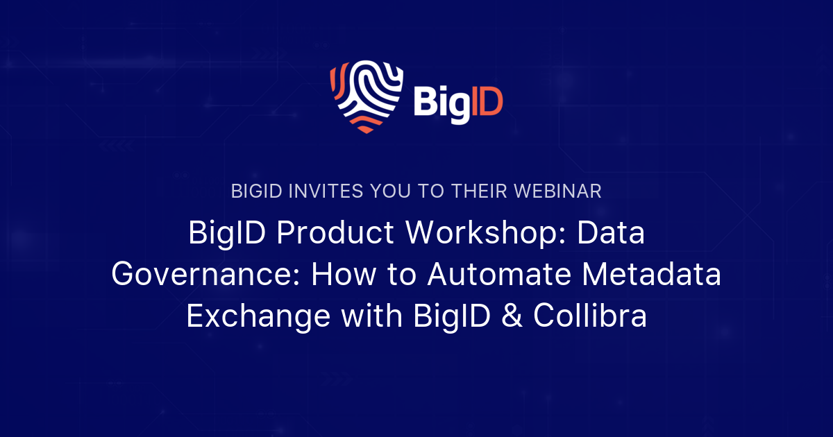 BigID Product Workshop: Data Governance: How to Automate Metadata Exchange with BigID & Collibra ...