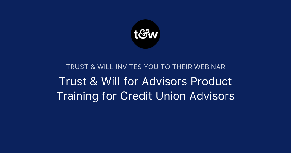 Trust & Will for Advisors Product Training for Credit Union Advisors ...