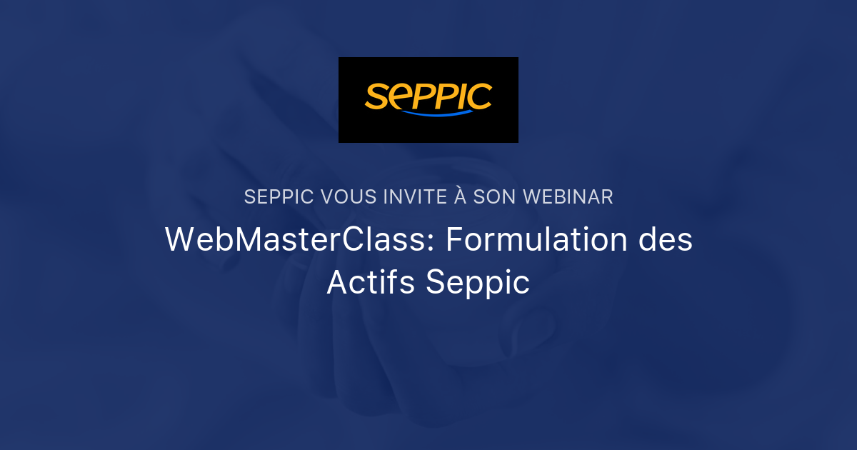 WebMasterClass: Formulation des Actifs Seppic | Seppic