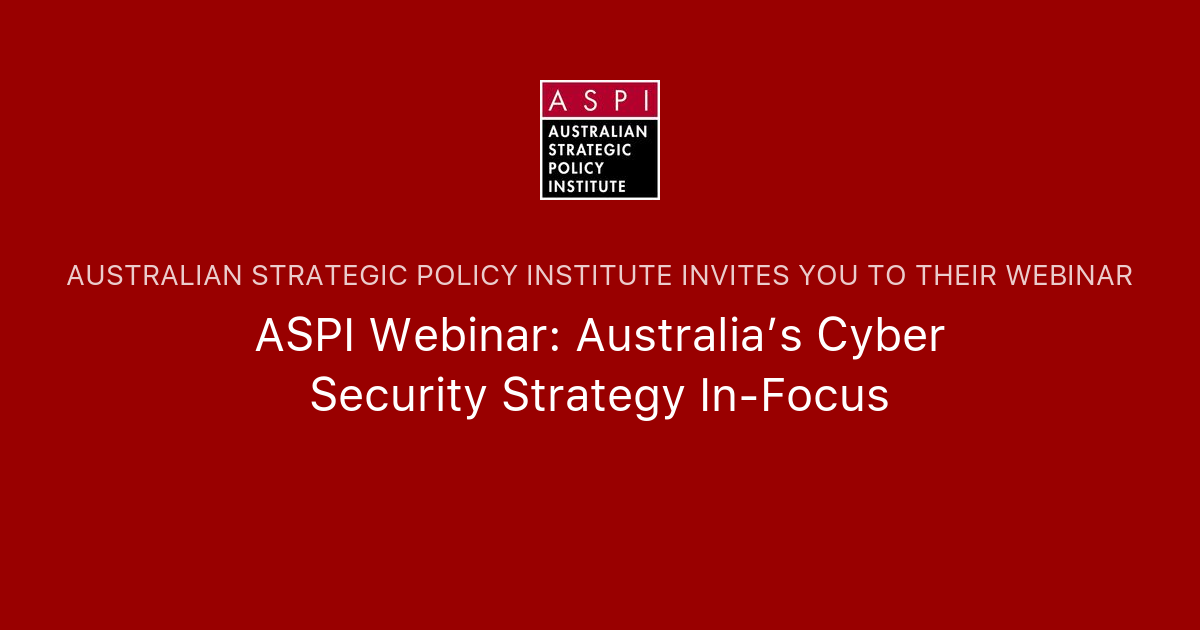 ASPI Webinar: Australia’s Cyber Security Strategy In-Focus | Australian ...